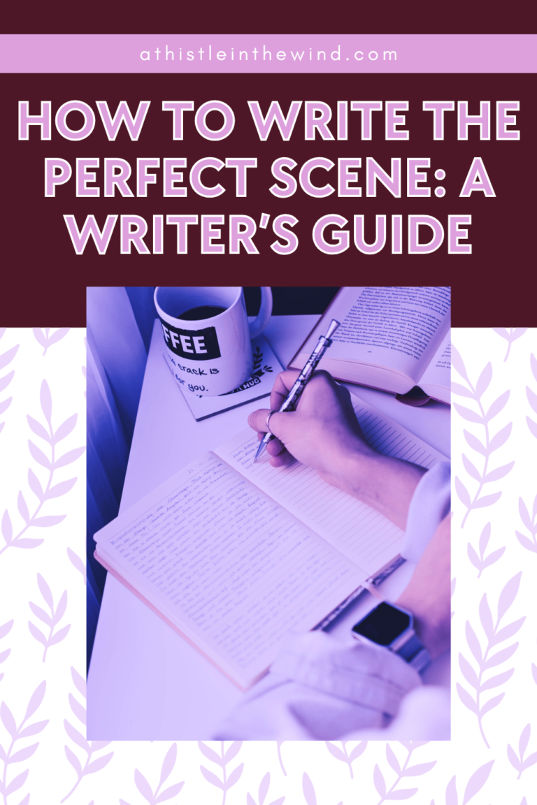 How to Write the Perfect Scene: A Writer's Guide | A Thistle in the Wind